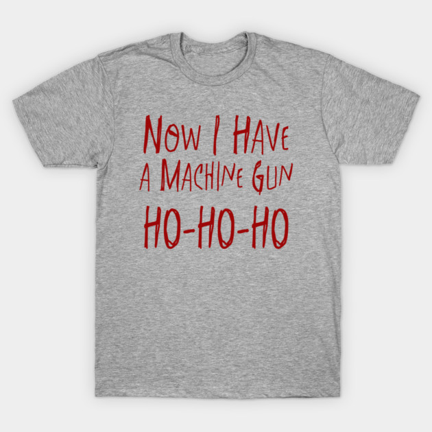 Now I Have a Machine Gun - funny christmas - Funny Christmas - T-Shirt ...