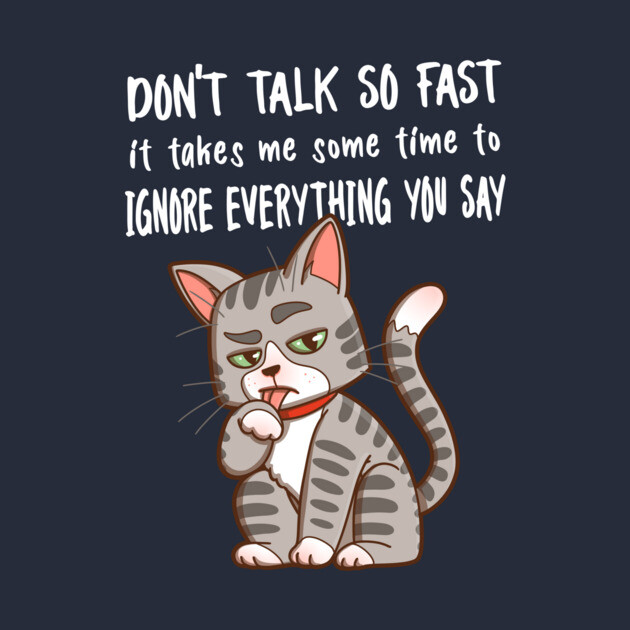 Don't talk so fast - Funny Cats - T-Shirt | TeePublic