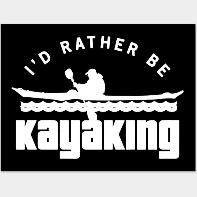 i'd rather be kayaking