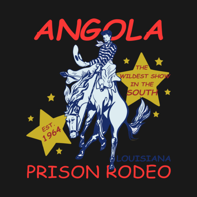 Angola Prison Rodeo Vintage Rodeo Art - Angola Prison Rodeo - T-Shirt ...