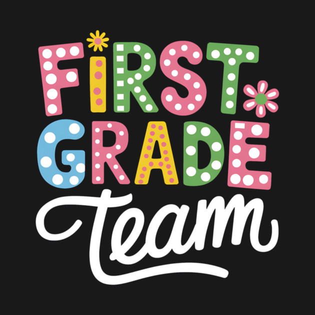 First Grade Team Teacher Back To School 1st Grade Squad Kids - First ...