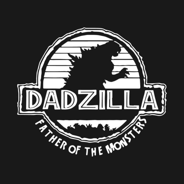 Dadzilla Father of the Monsters - Dadzilla - T-Shirt | TeePublic