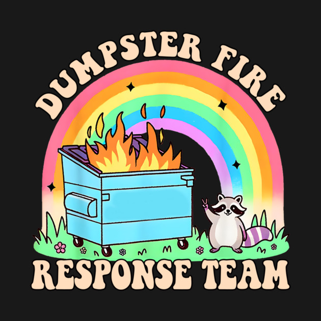 Dumpster Fire Response Team Funny Meme Racoon Lover Humor - Dumpster ...