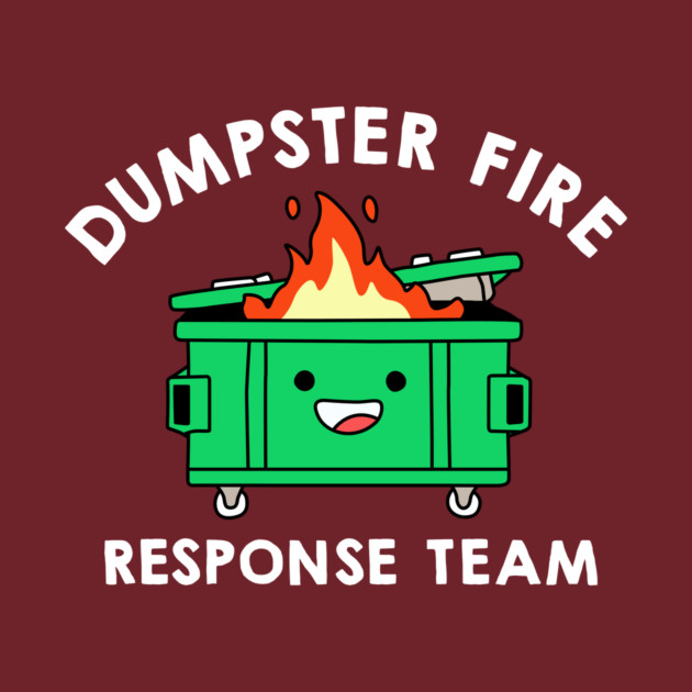 Dumpster Fire Response Team - Humor - T-Shirt | TeePublic