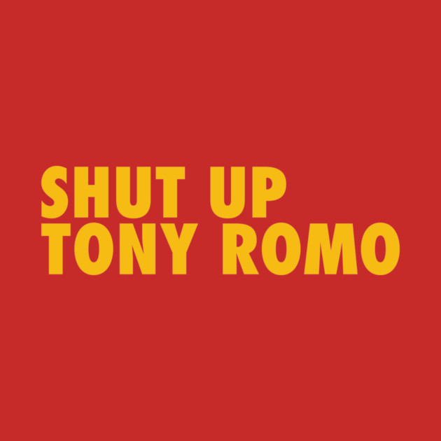 Shut Up Tony Romo - Shut Up Tony Romo - T-Shirt | TeePublic