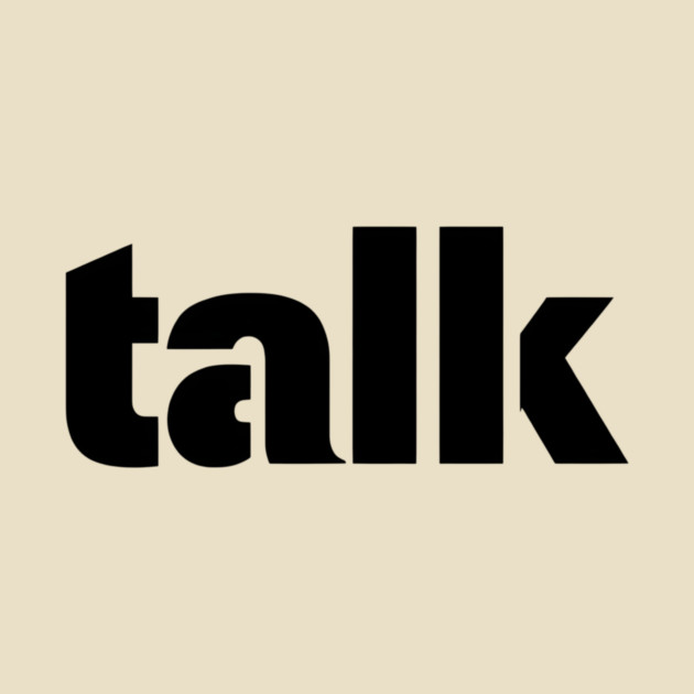 Bold "Talk" Typography Design - Talk - T-Shirt | TeePublic