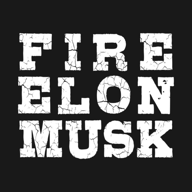 Fire Elon musk | anti fascism - Elon Trump - T-Shirt | TeePublic