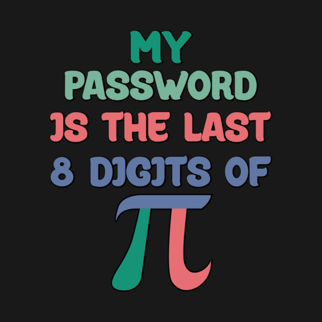 The Ultimate Pi Password - Pi Day - T-Shirt | TeePublic