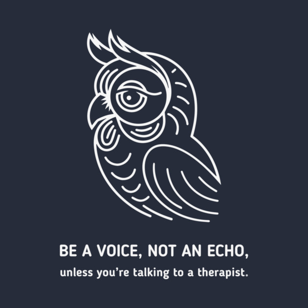 Be a Voice Not an Echo – Mental Health Humuor, Self-Care Owl | Therapy ...