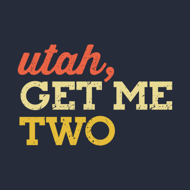 utah get me two Meme Retro - Utah Get Me Two - T-Shirt | TeePublic