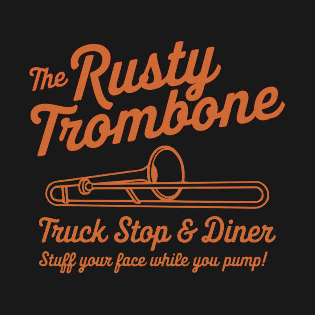 The Rusty Trombone Diner - Rusty Trombone - T-Shirt | TeePublic