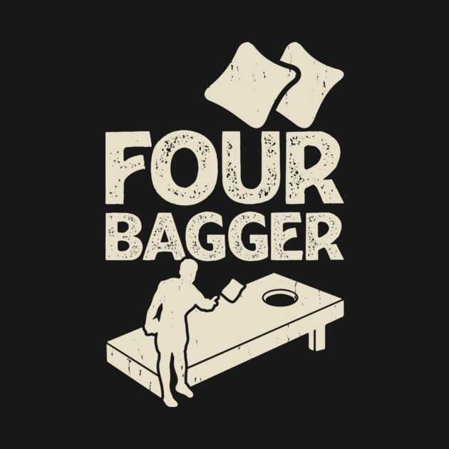 Four bagger funny cornhole - Four Bagger - T-Shirt | TeePublic