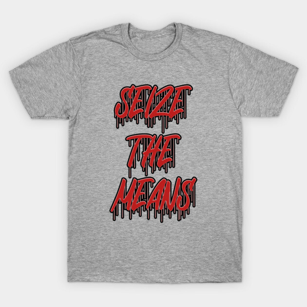 Workers Unite Shirt | Seize The Means Of Production Tee - Socialist ...