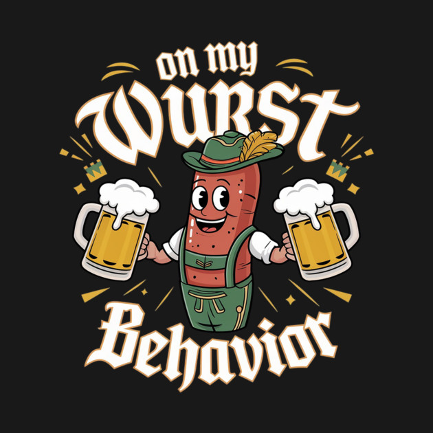 Oktoberfest On My Wurst Behavior - Oktoberfest On My Wurst Behavior - T ...
