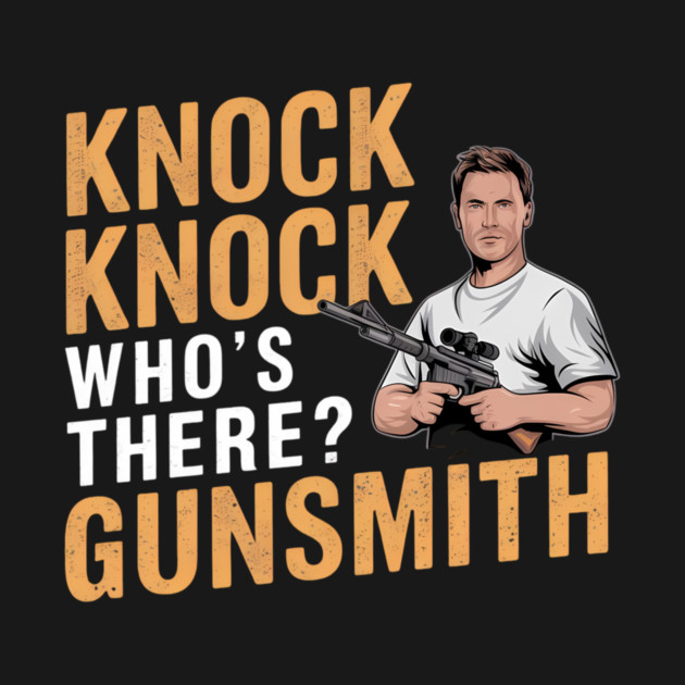 Funny Knock Knock Who’s There Gunsmith Funny Gun Enthusiasts ...