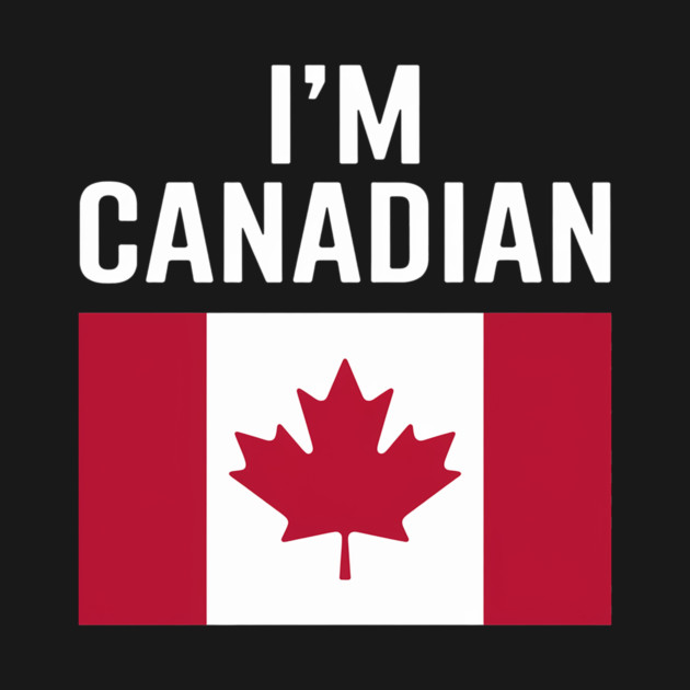 I'm Canadian Proud That I'm From Canada Souvenir Canada Flag - Im ...