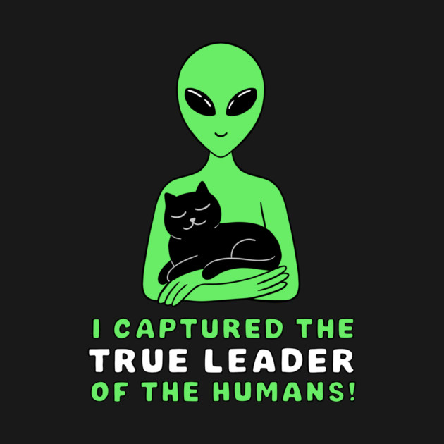 Alien and cat leader - Funny - T-Shirt | TeePublic