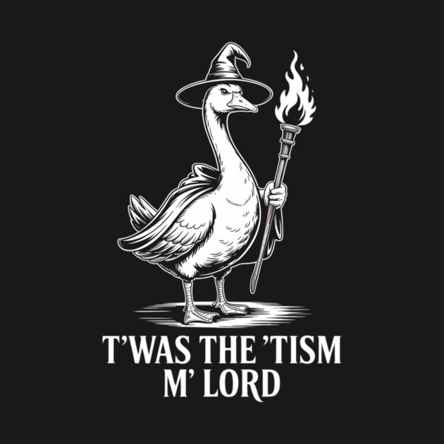 Twas The Tism M Lord Wizard Goose Meme Fantasy Humor - Goose Meme ...