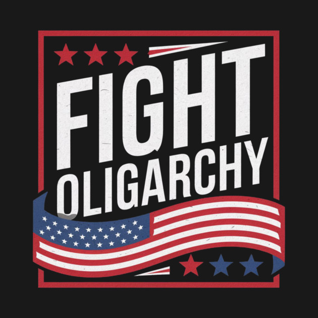FIGHT OLIGARCHY - US FLAG STARS - Fight Oligarchy - T-Shirt | TeePublic