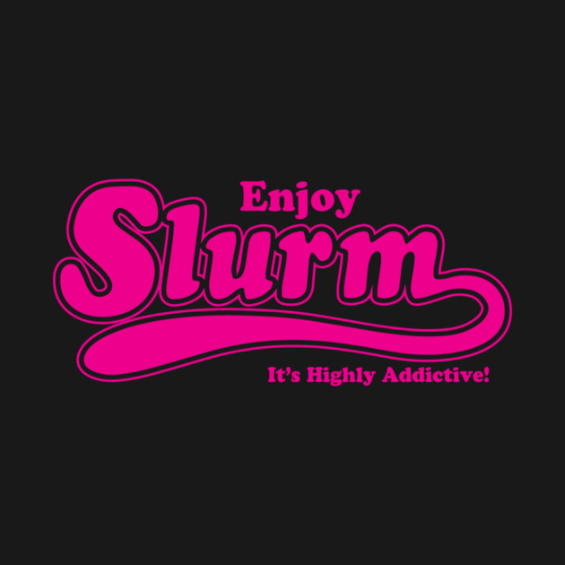 Enjoy Slurm It's Highly Addictive Logo - Futurama - T-Shirt | TeePublic