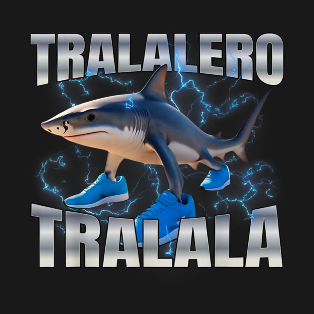 ralalero Tralala Funny Shark Meme - Shark With Shoes Meme - T-Shirt ...