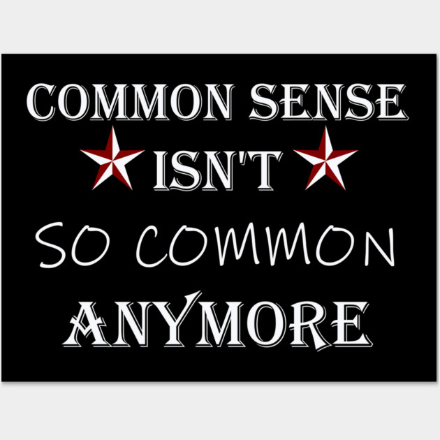 Common Sense Isn't So Common Anymore Sarcastic - Common Sense - Posters ...