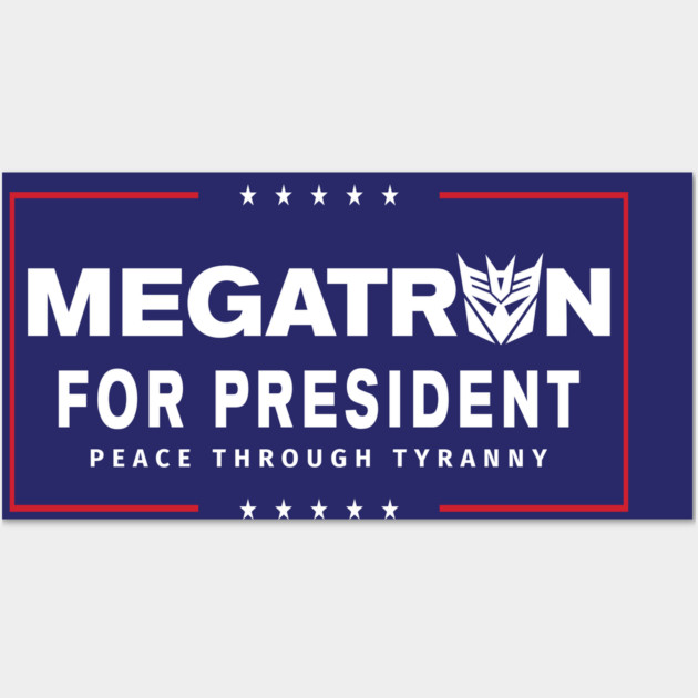 Megatron For President - Peace Through Tyranny II - Megatron - Posters ...