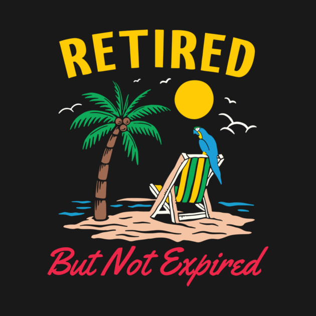 RETIRED But Not Expired - Apparel - T-Shirt | TeePublic