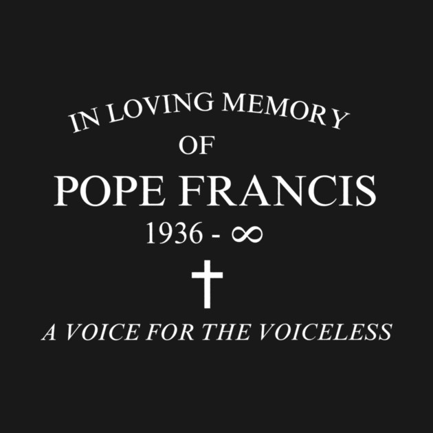 Christian In Loving Memory of Pope Francis - Pope Francis - T-Shirt ...