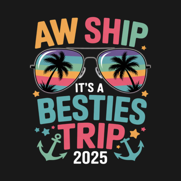 Aw Ship It’s a Besties Trip 2025 Friends - Besties Squad - T-Shirt ...