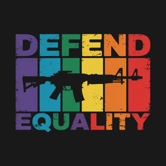 Defend Equality - LGBT - Gay Flag - Assault Rifle - Lgbt Pride Month ...
