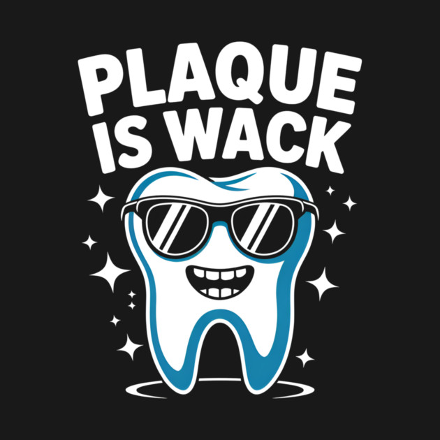 Plaque Is Wack Tooth Shine - Tooth Puns - T-Shirt | TeePublic