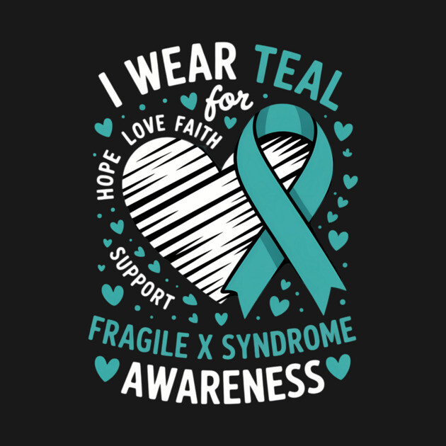I Wear Teal For Fragile X Syndrome Awareness Ribbon - Fragile X ...