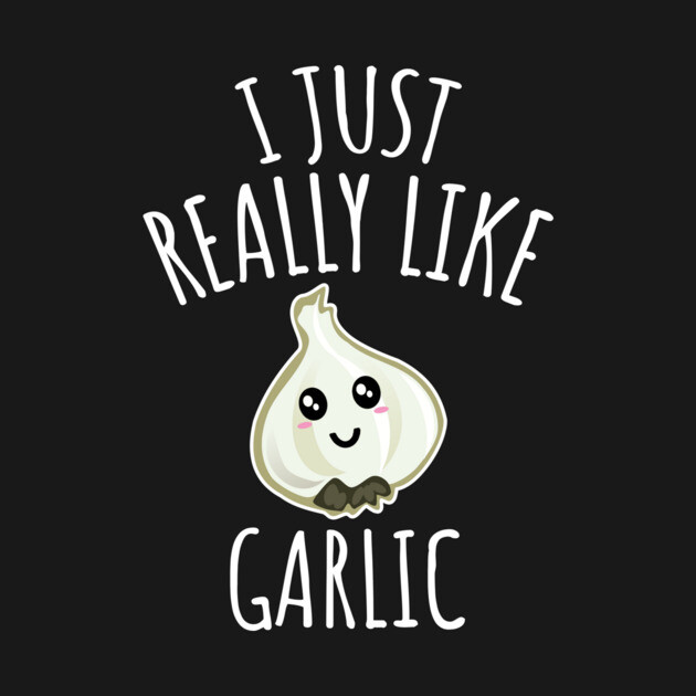 really garlicky