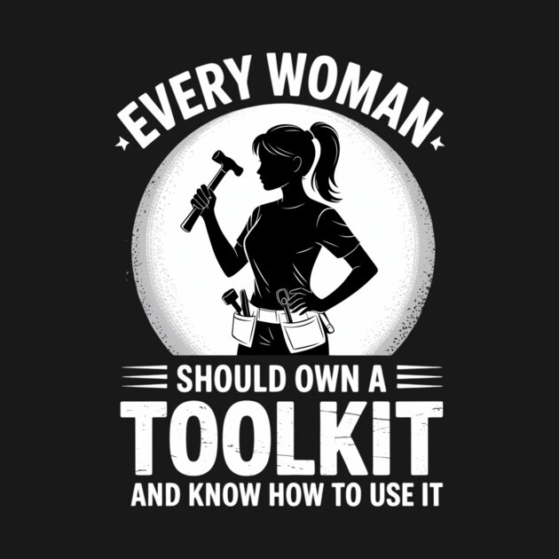 Every Women Should Own a Toolkit Empowering DIY Funny - Toolkit - T ...