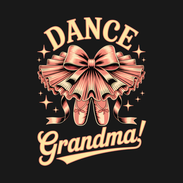 Dance Grandma Ballet Stars - Dance Grandma Ballet Stars - T-Shirt ...