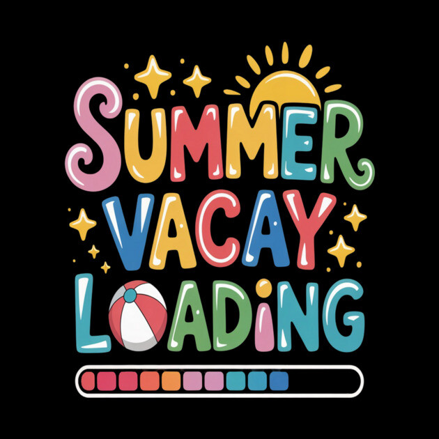 Summer Vacay Loading Summer Teacher End of the Year - Summer Vacay ...