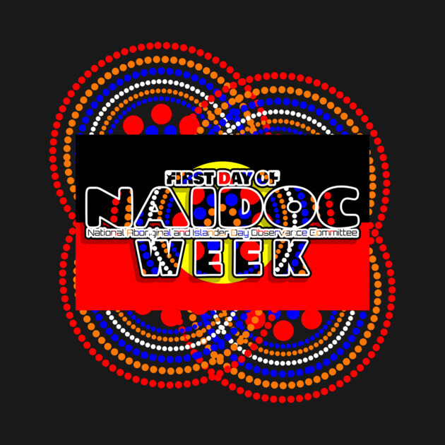 First Day of NAIDOC Week - Naidoc - T-Shirt | TeePublic