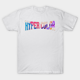 Hypercolor T-Shirts for Sale | TeePublic