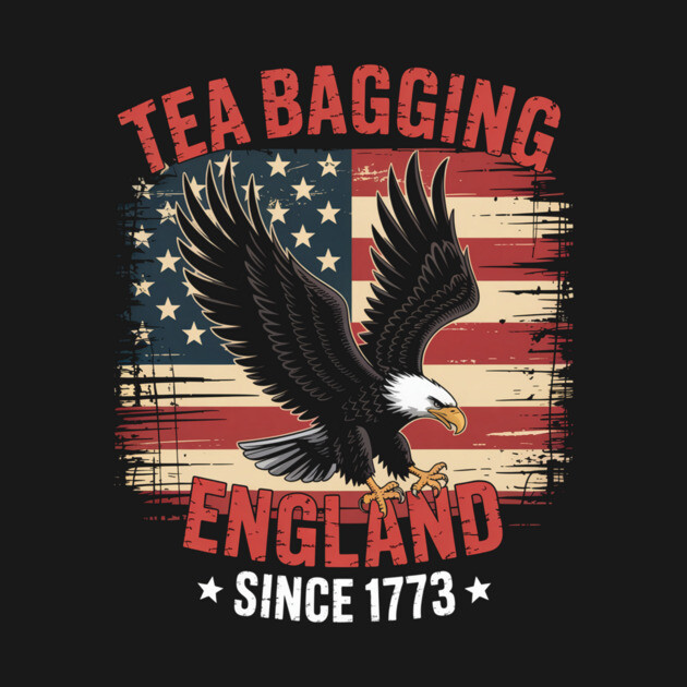 Tea Bagging England Since 1773 4Th Of July - Tea Bagging - T-Shirt ...