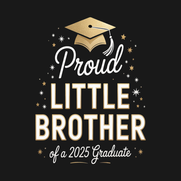 Proud Little Brother of a 2025 Graduate - Proud Little Brother Of A ...