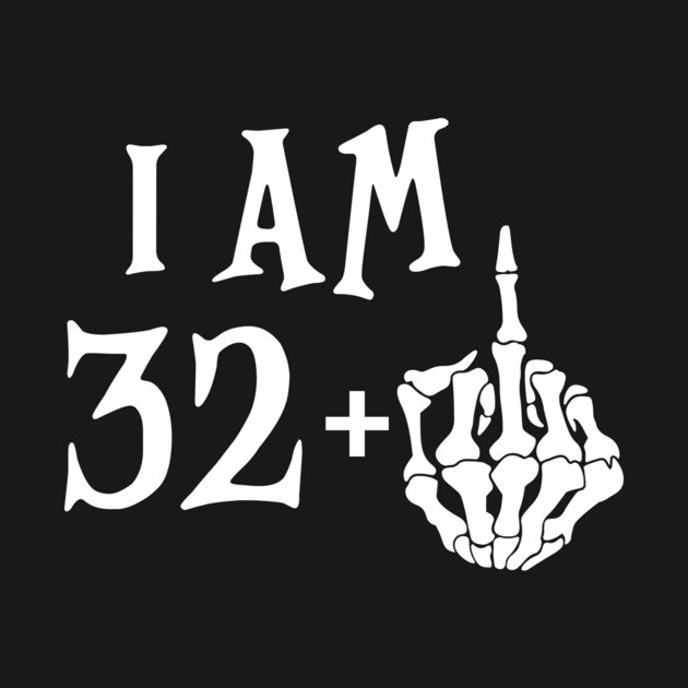 I Am 32 Plus 1 Middle Finger Skeleton 33th Birthday - I Am 32 Plus 1 ...