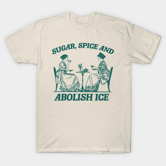 Sugar Spice abolish ICE, Anti ICE Deportations, Mexican Liberal Protest ...