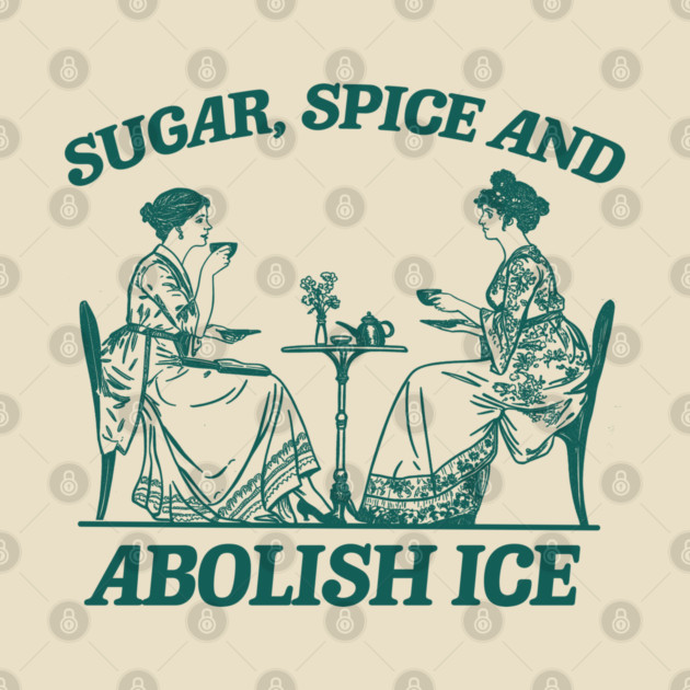 Sugar Spice abolish ICE, Anti ICE Deportations, Mexican Liberal Protest ...