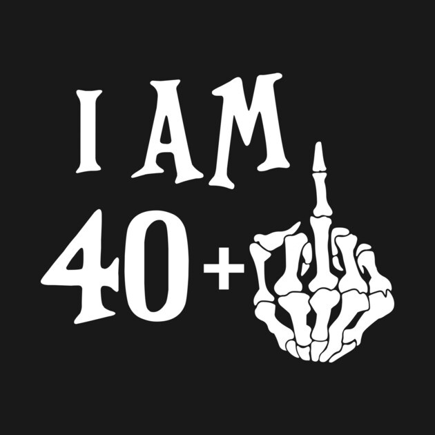 I Am 40 Plus 1 Middle Finger Skeleton 41th Birthday - I Am 40 Plus 1 ...