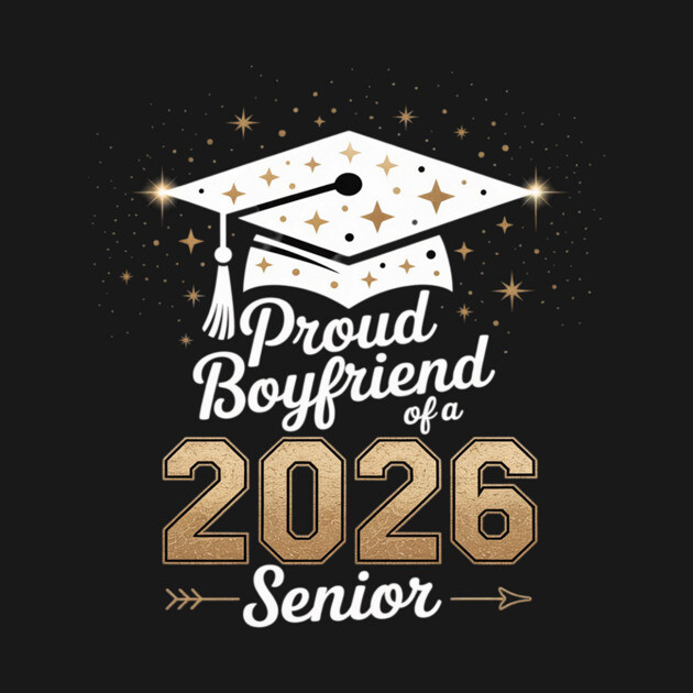 Proud Boyfriend Of A 2026 Senior 2026 Class Of 2026 Graduate - Proud ...