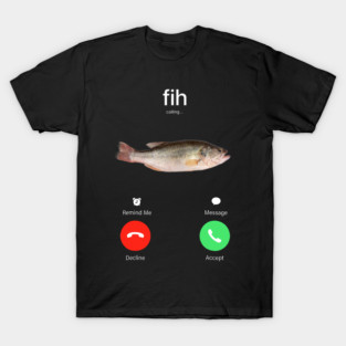 Fih Calling T-Shirts for Sale | TeePublic