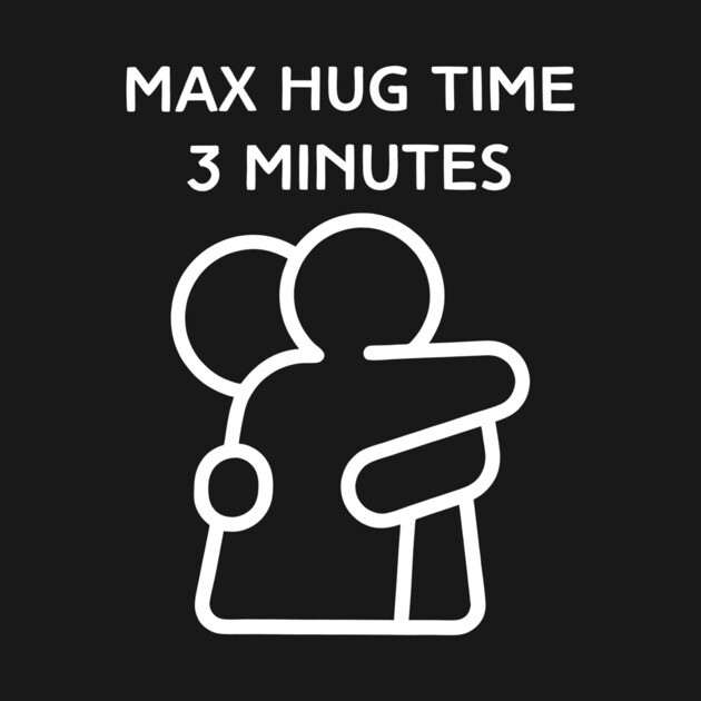 MAX HUG TIME 3 MINUTES - Hug - T-Shirt | TeePublic