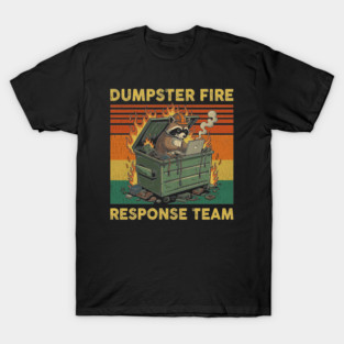 Dumpster Fire Response Team T-Shirts for Sale | TeePublic