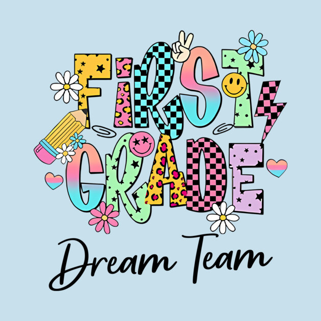1st Grade Dream Team back to school - Back To School - T-Shirt | TeePublic